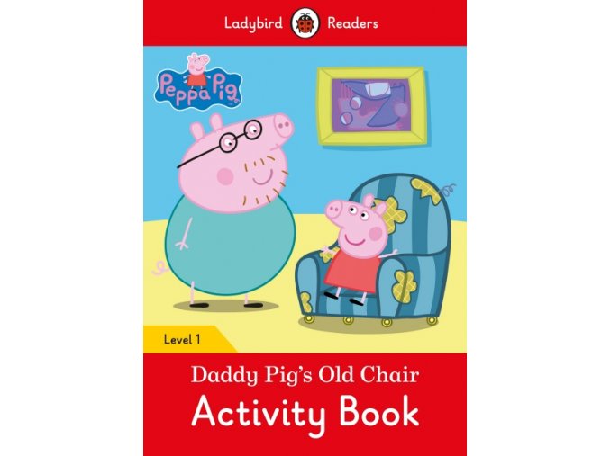 Peppa Pig: Daddy Pig’s Old Chair Activity Book Ladybird Readers Level 1 ...