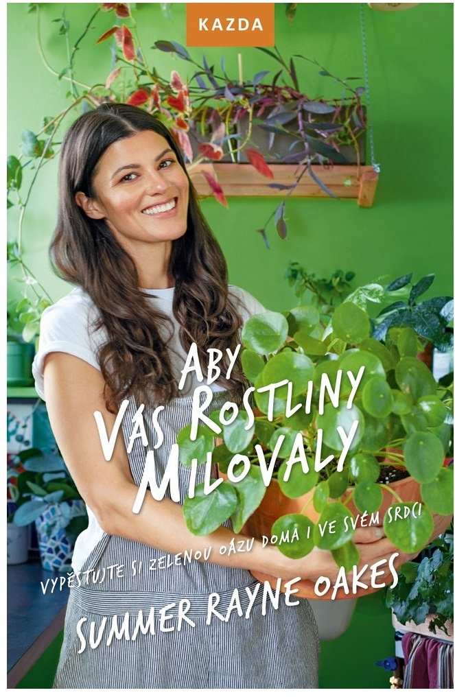 Summer Rayne Oakes: Aby vás rostliny milovaly - Nakladatelství Kazda