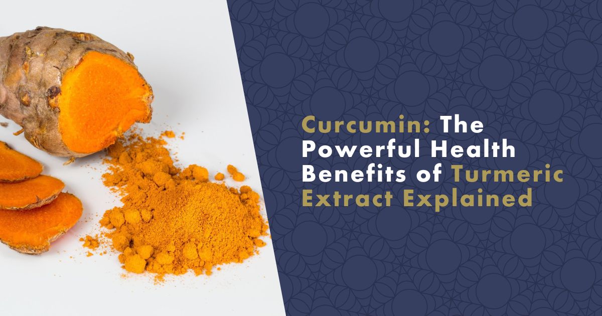 Curcumin: The Powerful Health Benefits of Turmeric Extract