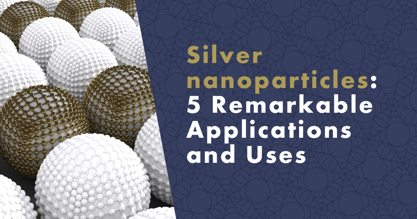Silver Nanoparticles: 5 Remarkable Applications and Uses | nanoSPACE