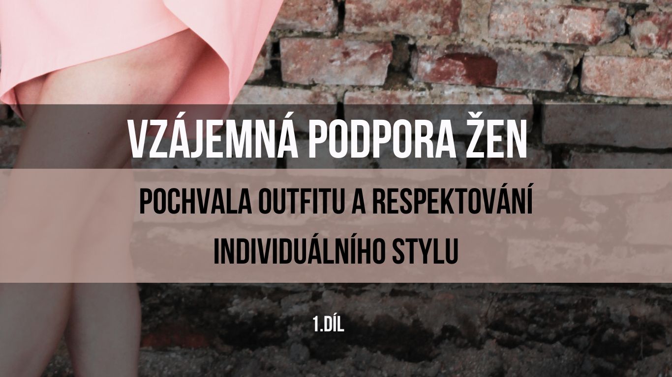 Vzájemná podpora žen: Pochvala outfitu a respektování individuálního ...