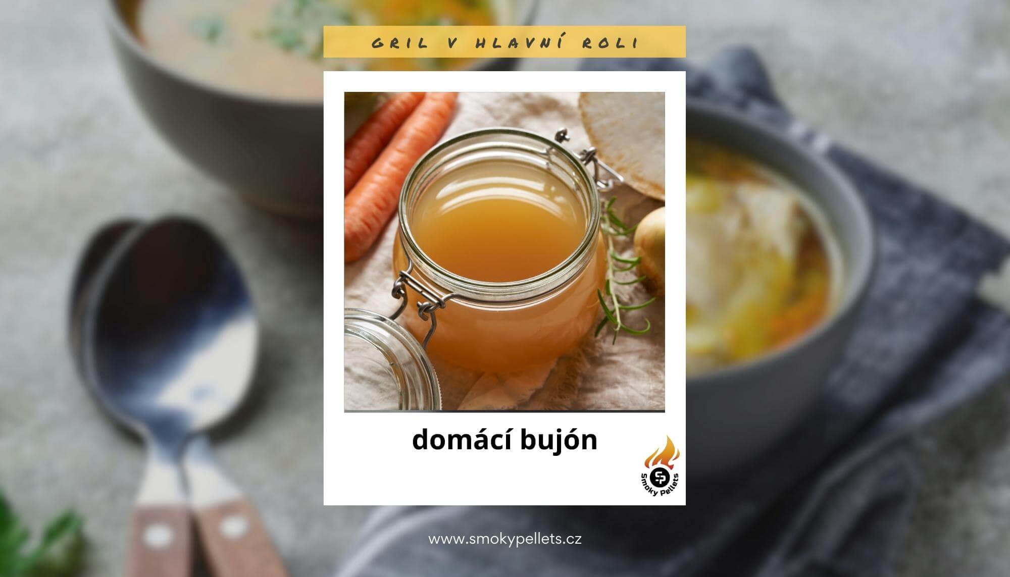 Domácí bujón z grilu – recept a tipy | SmokyPellets