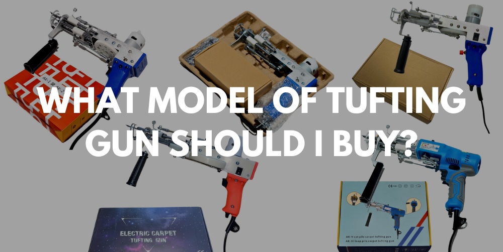 What Type of Tufting Gun Model to Buy? A Comprehensive Guide - Tufty.eu